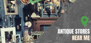 Antique Stores Near Me [Locator Map + Guide + FAQ]